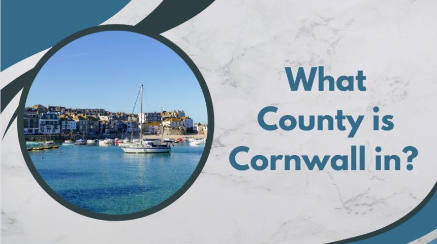 What County is Cornwall in UK? – South West Mag