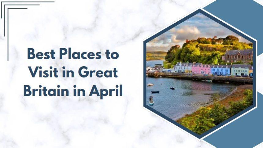 36 Best Places to Visit in Great Britain – South West Mag