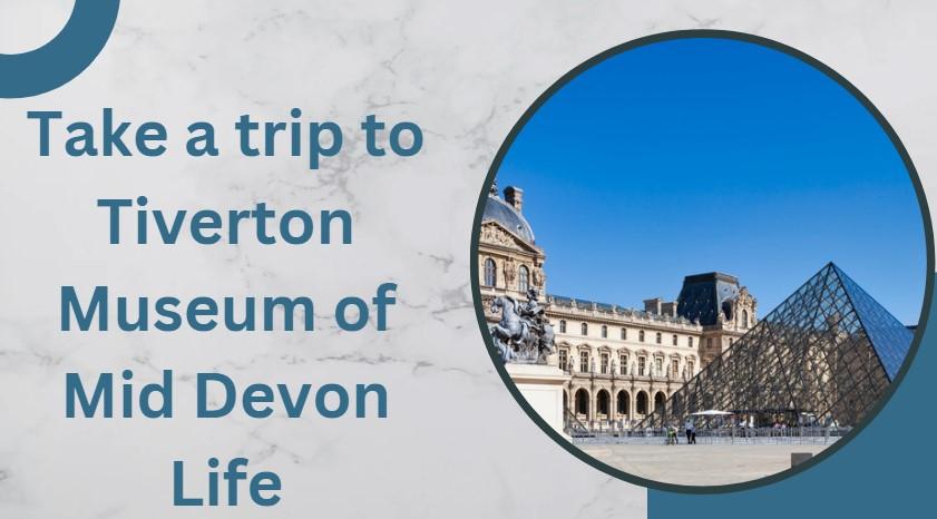 Best Things to do in Tiverton - Top 10– South West Mag